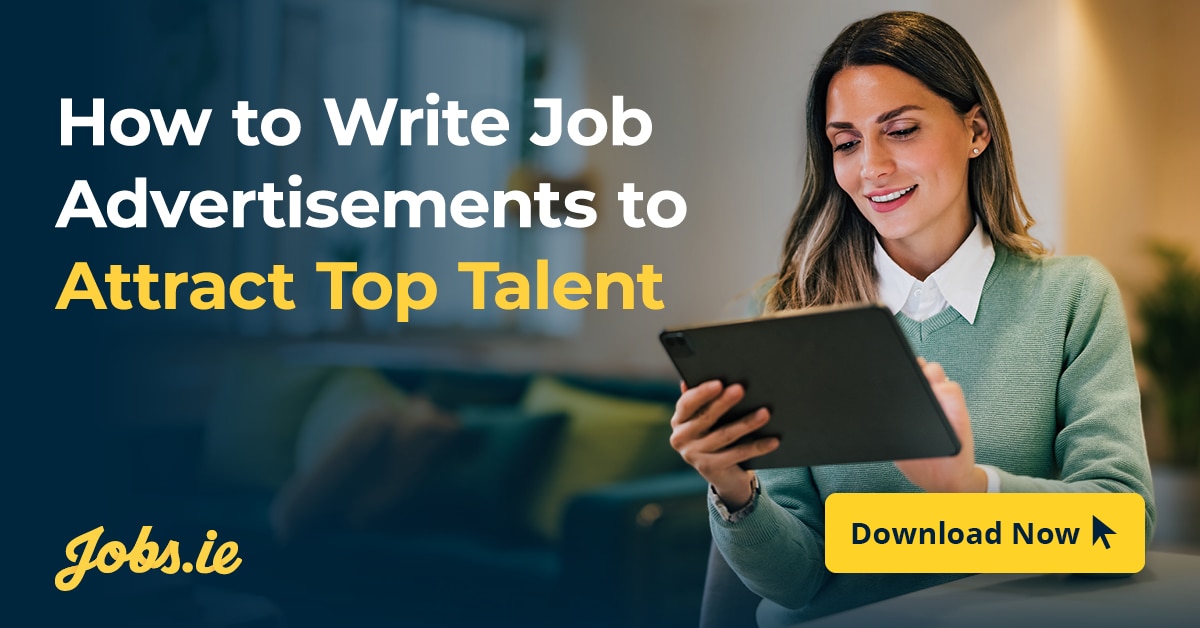 How to write job adverts to attract top talent - Jobs.ie Biz Talk